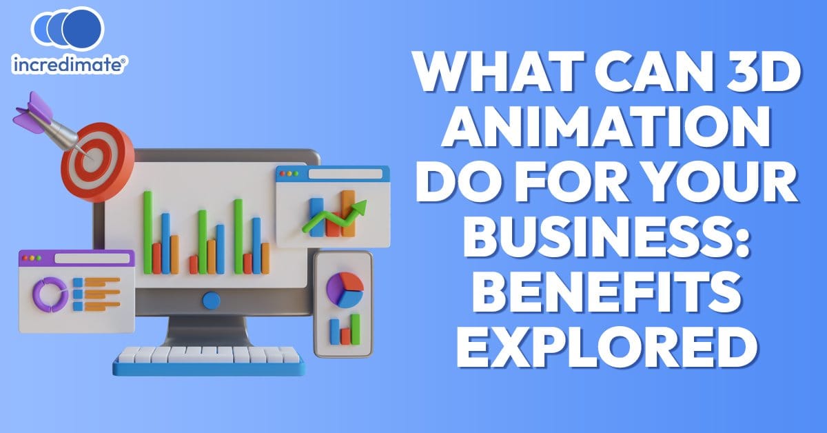 What Can 3D Animation Do for Your Business: Benefits Explored - Incredimate