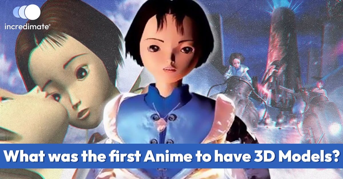 What was the first Anime to have 3D Models? - Incredimate