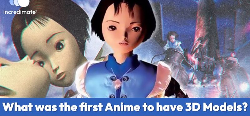 What was the first Anime to have 3D Models? - Incredimate